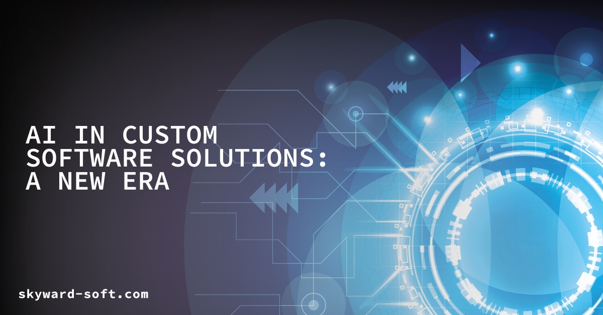 AI in Custom Software Solutions: A New Era