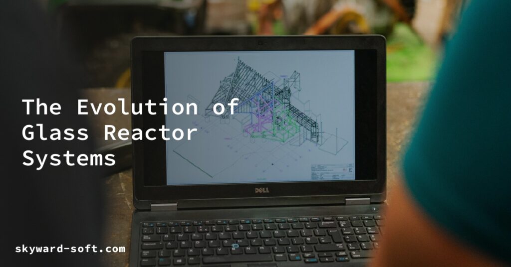 The Evolution of Glass Reactor Systems
